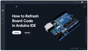 How To Refresh Board Code In Arduino IDE? | Reversepcb